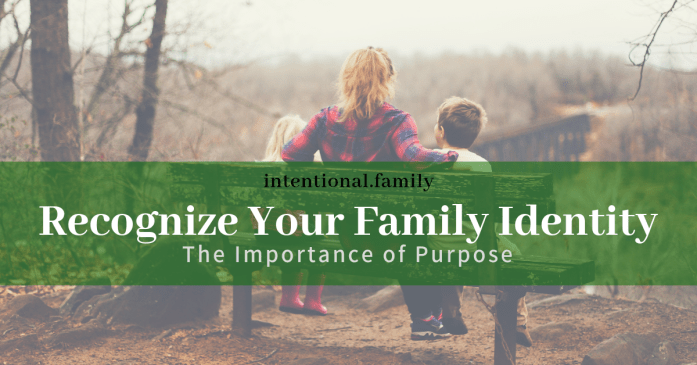 Step One: Recognize Your Family Identity – intentional.family