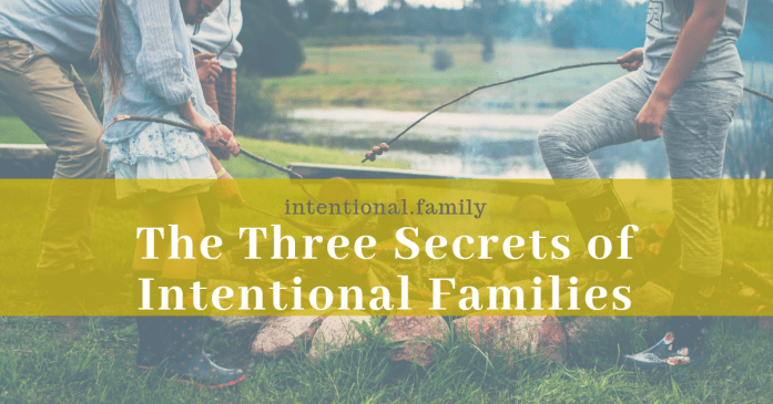 The 3 Secrets of Succesful Intentional Families – intentional.family